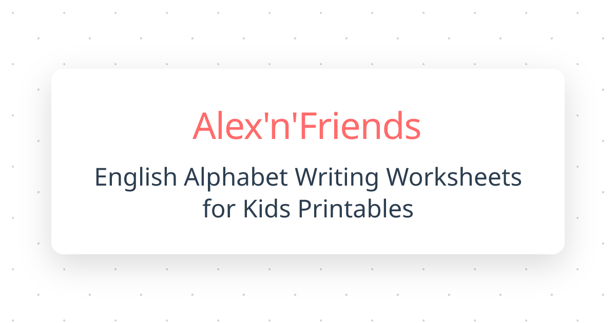 English Alphabet Writing Worksheets for Kids Printables | Alex'n'Friends