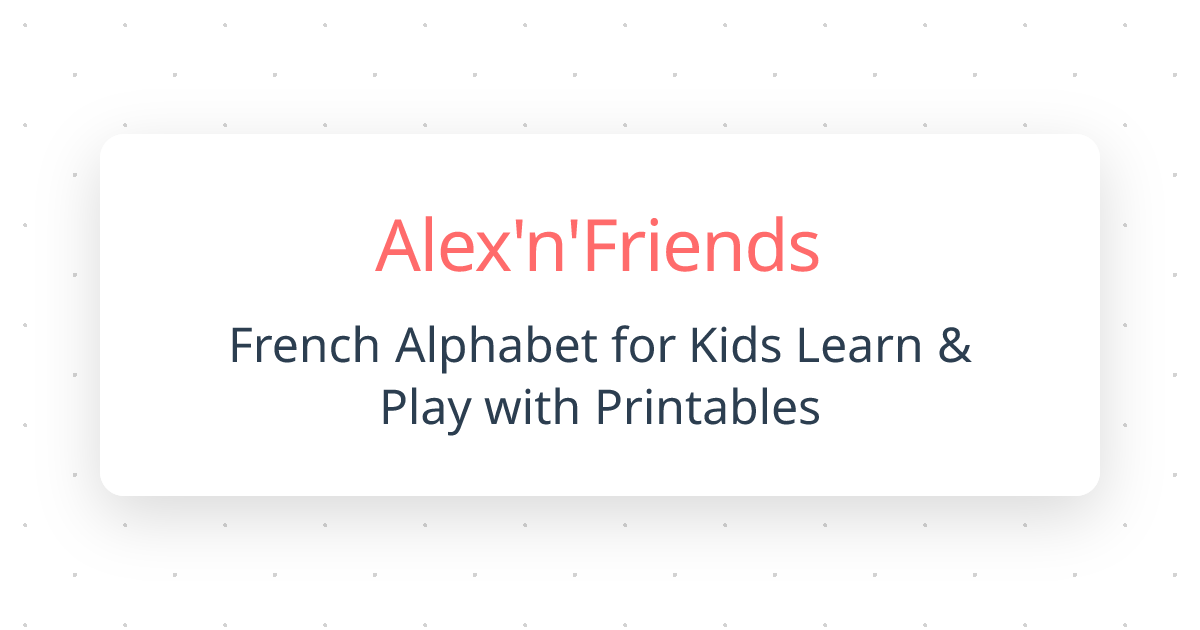 French Alphabet for Kids Learn & Play with Printables | Alex'n'Friends
